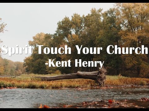 SPIRIT TOUCH YOUR CHURCH - Kent Henry Lyrics - YouTube