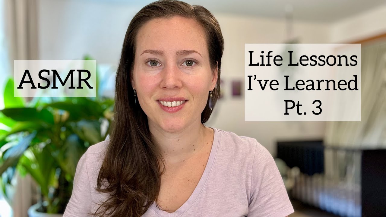 ASMR - Life Lessons I've learned Pt. 3 - Soft Spoken - YouTube