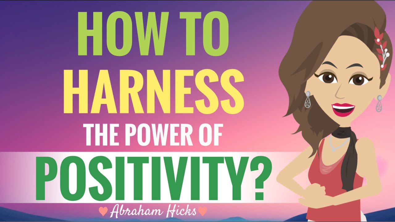 **HARNESS** The Power Of Positivity With Key Takeaways! ~ Abraham Hicks ...
