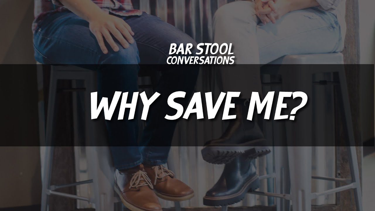 Why Save Me? / Bar Stool Conversations - YouTube