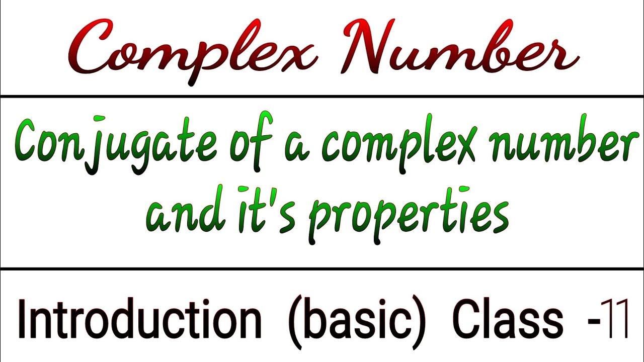CONJUGATE OF A COMPLEX NUMBER AND IT'S PROPERTIES (Introduction) BASIC ...