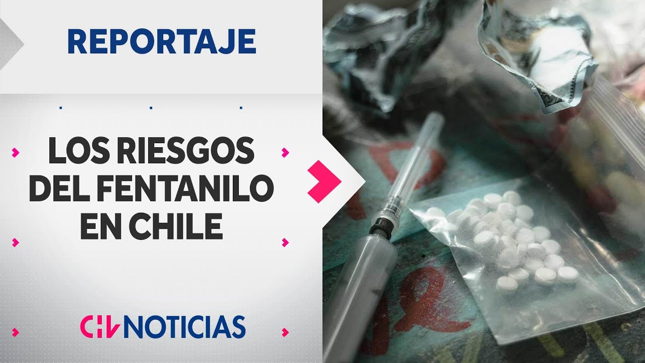 REPORTAJE | Los riesgos del fentanilo en Chile, la peligrosa "droga ...