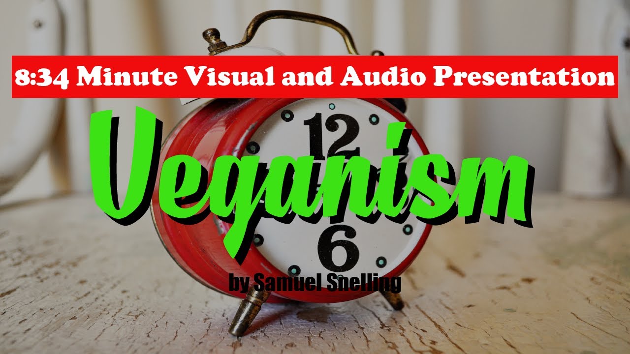 8:34 Minute Visual and Audio Presentation - Veganism by Samuel Snelling ...