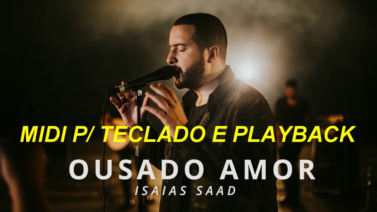 MIDI E PLAYBACK - ISAIAS SAAD - OUSADO AMOR - YouTube
