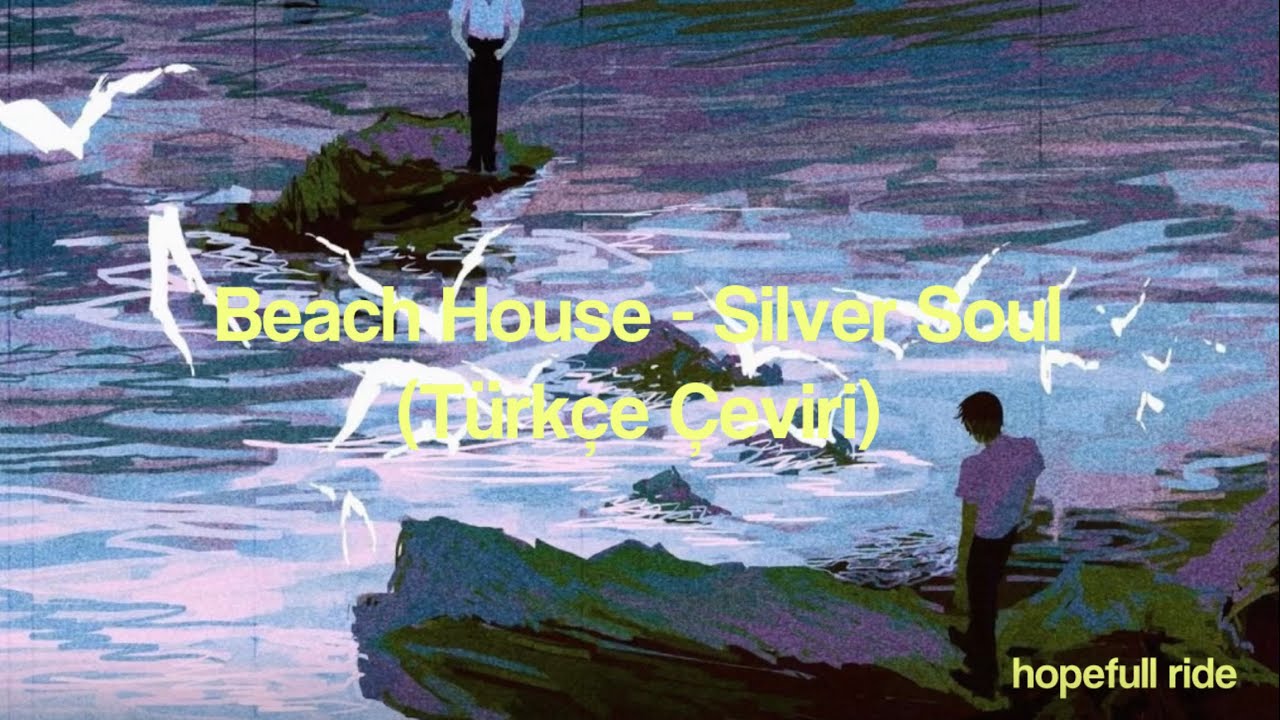 Beach House -Silver Soul(Türkçe Çeviri) - YouTube