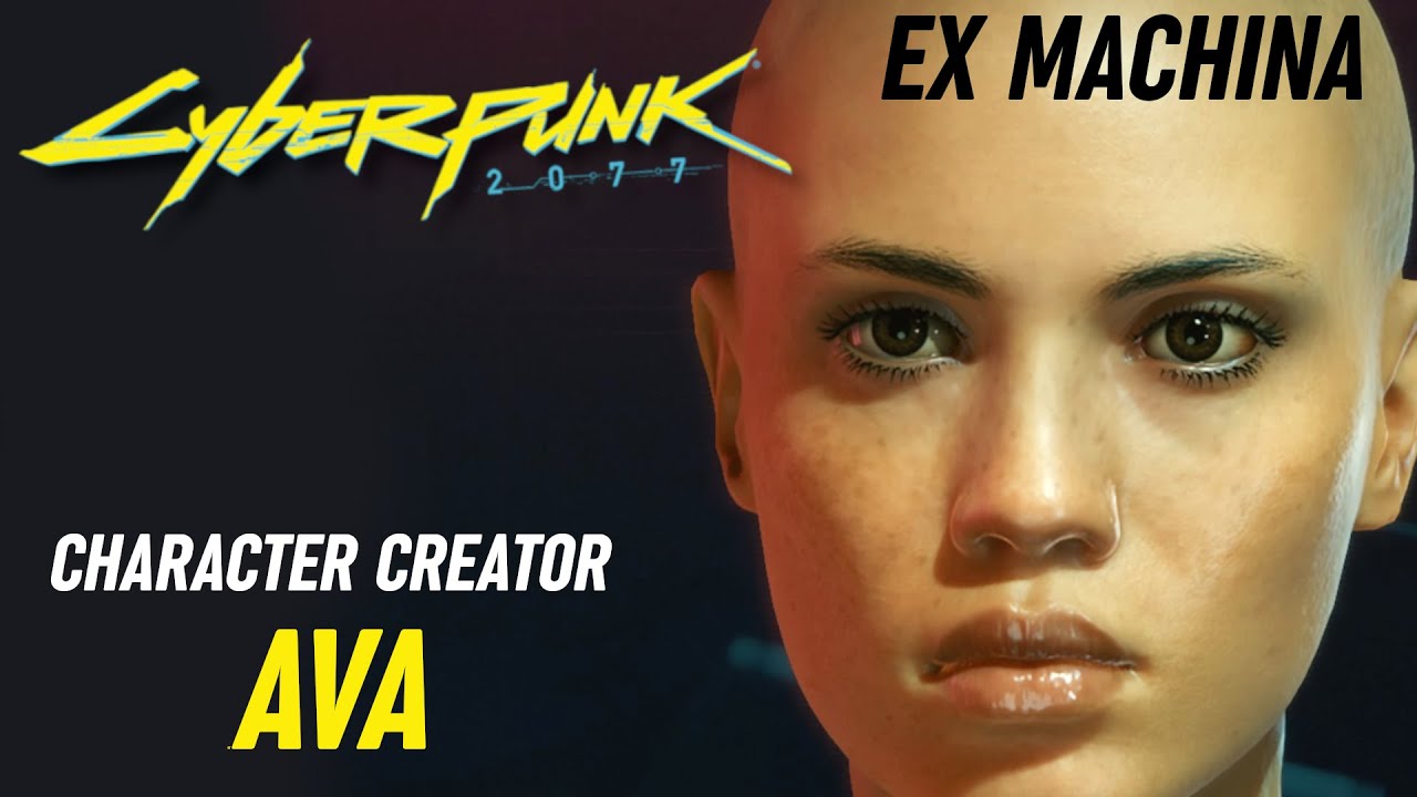 AVA - EX MACHINA: CYBERPUNK 2077 CHARACTER CREATOR - YouTube