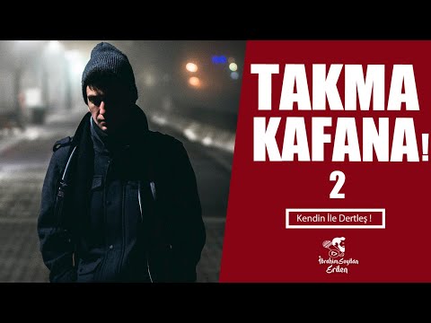 Takma Kafana ! 2.Bölüm | Hayatında Acilen Değiştirmen Gerekenler Var !