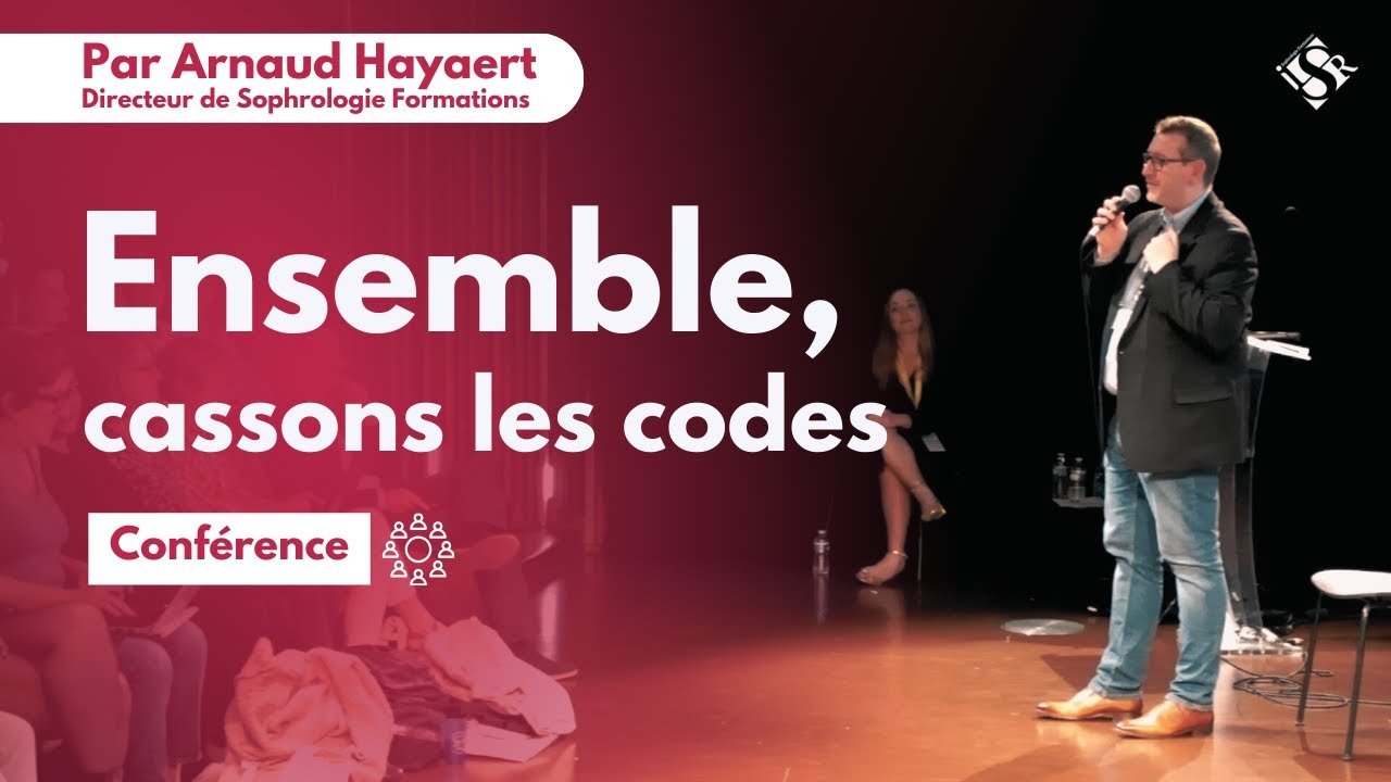 "Ensemble, cassons les codes" La conférence d'Arnaud Hayaert - L'art de la sophrologie appliquée ...
