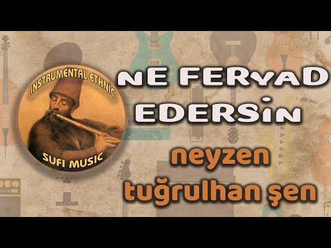 NE FERYAD EDERSİN | Sufi instrumental Music | NEYZEN TUĞRULHAN ŞEN