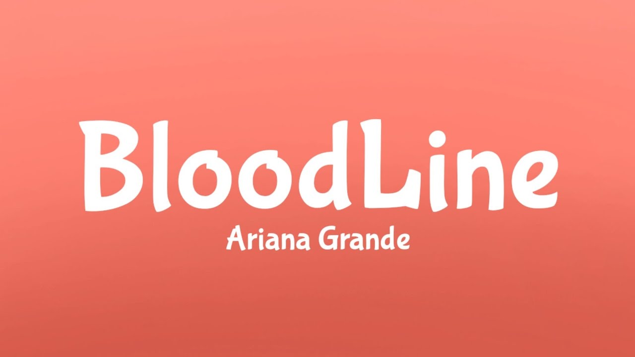 Ariana Grande - BloodLine (Lyrics) - YouTube