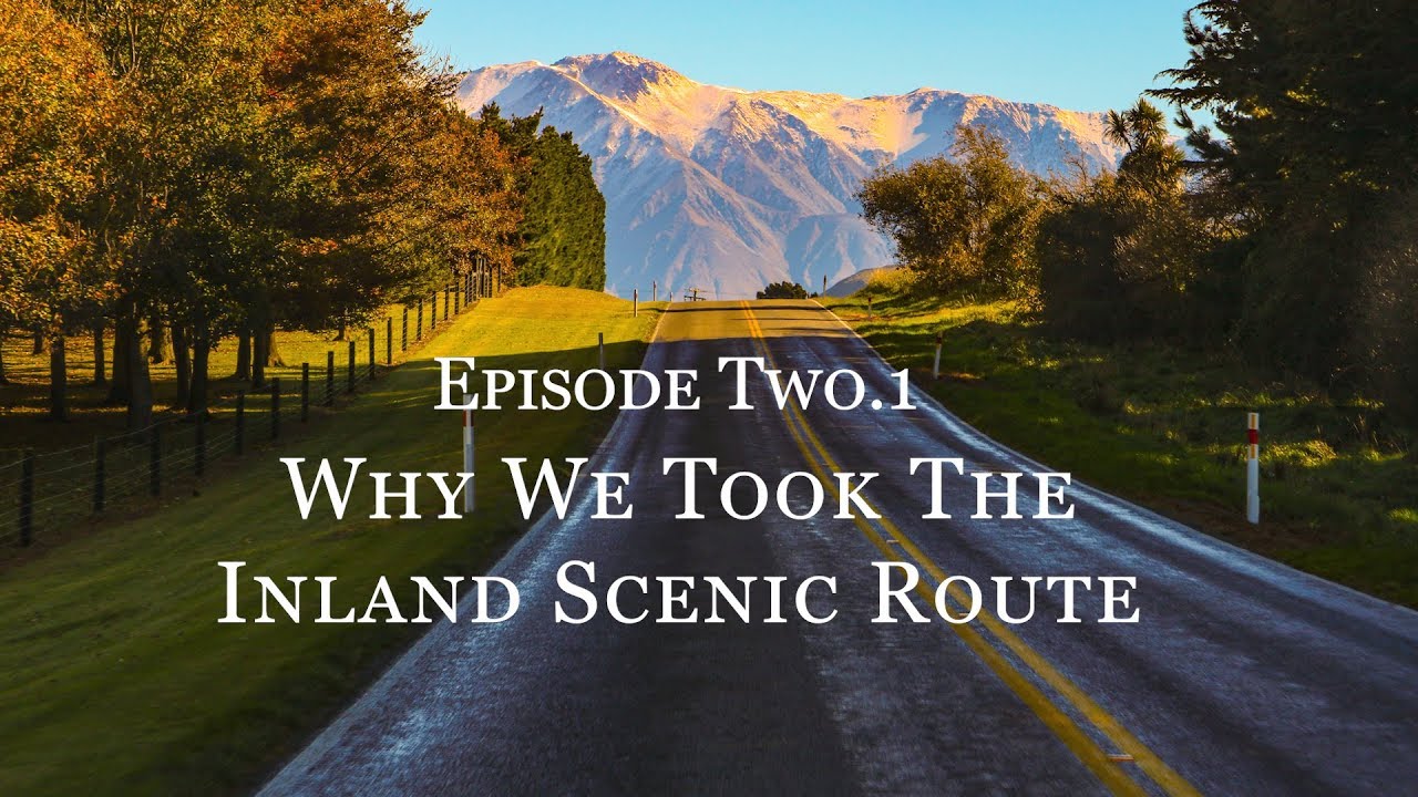 Why We Took The Inland Scenic Route | 4000 Miles In NZ | Episode 2.1 ...