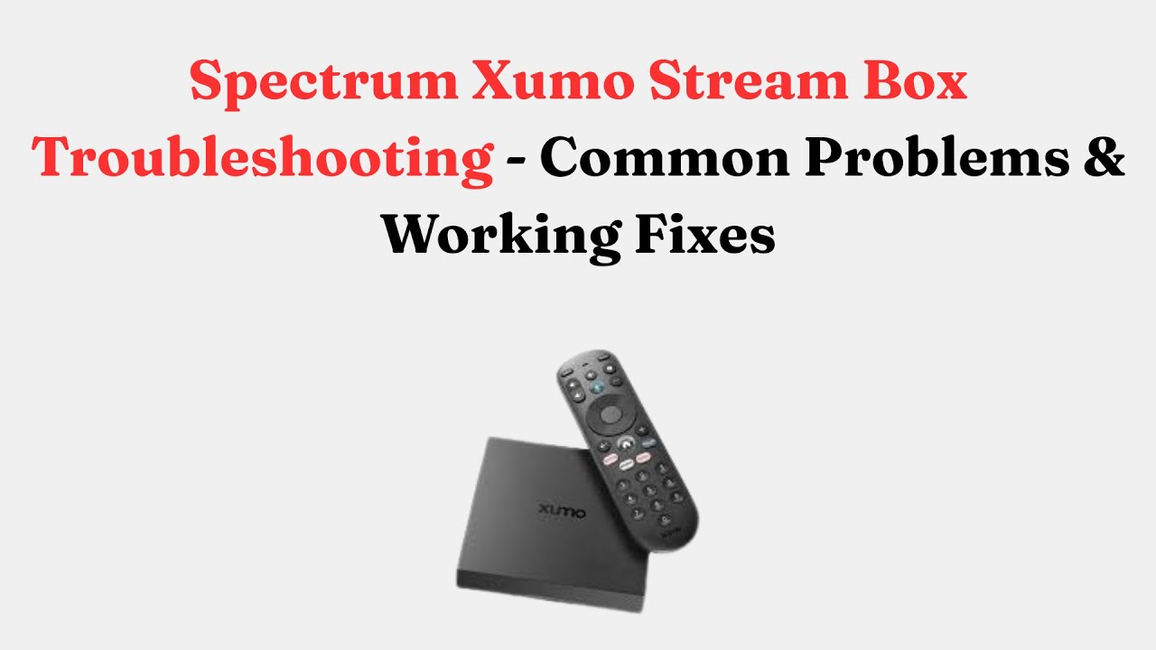Spectrum Xumo Stream Box Troubleshooting - Common Problems & Working ...