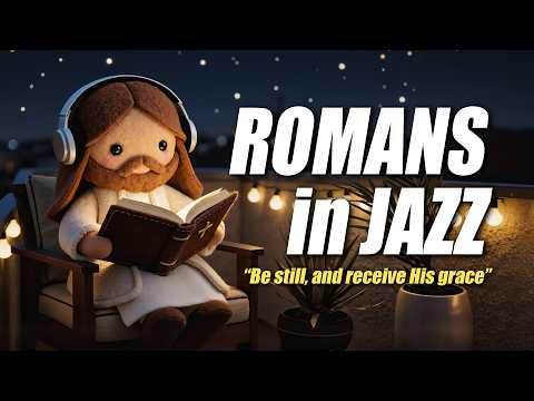 Listen to the Entire Book of Romans in Jazz | Peaceful Music for Rest