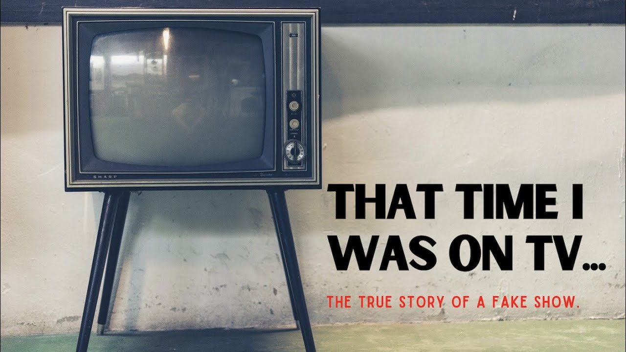 That Time I was on TV… The True Story of a Fake Show. - YouTube