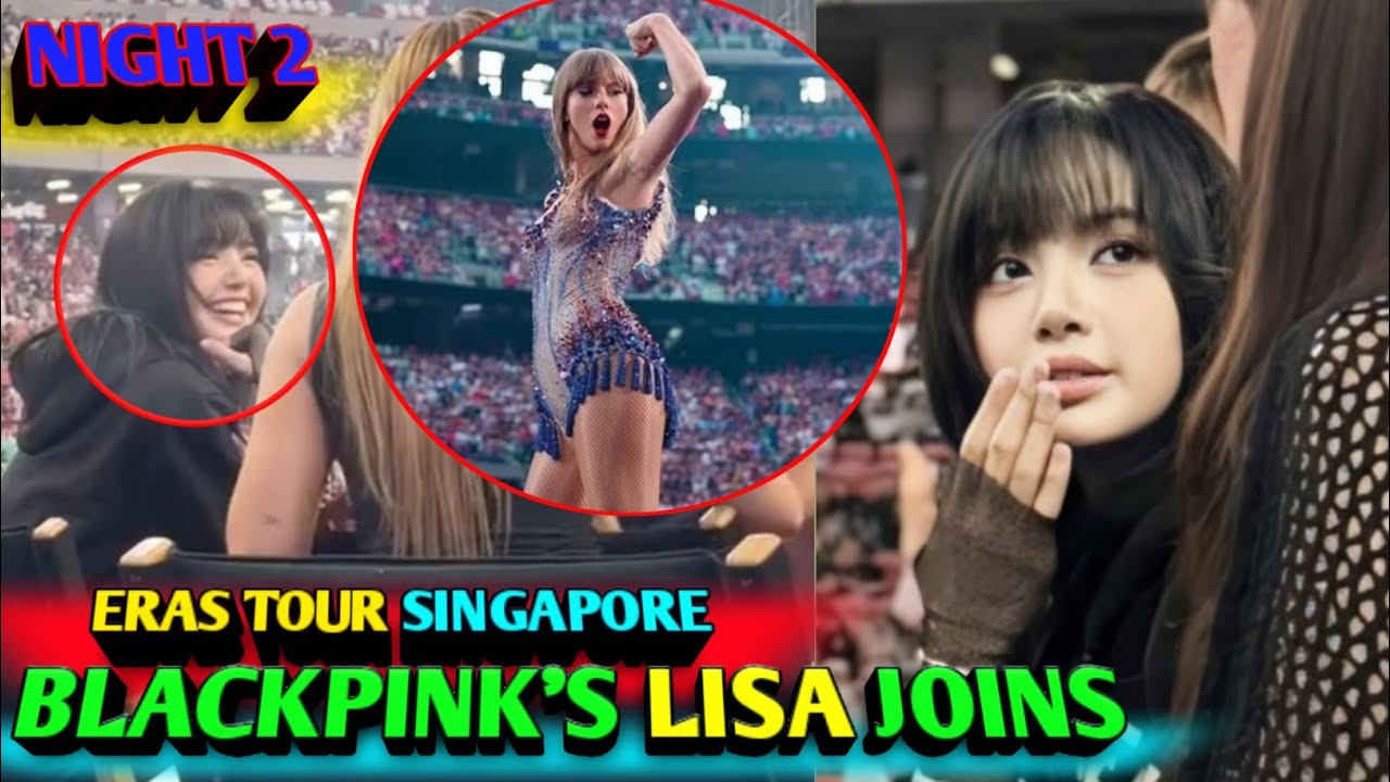 BLACKPINK’s Lisa Attends Taylor Swift’s Eras Tour in Singapore . - YouTube