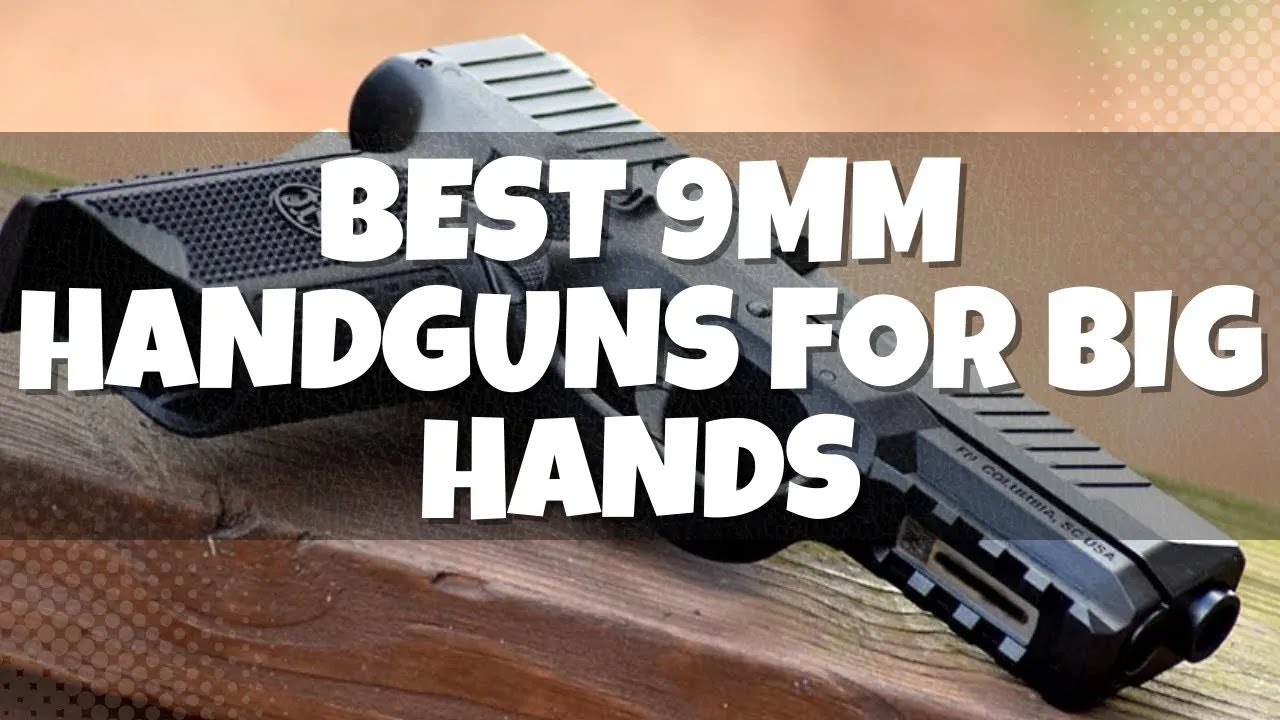 Top 10 Best 9mm Handguns for Big Hands in 2024 - YouTube