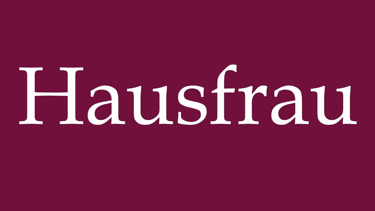 How to Pronounce ''Hausfrau'' (Housewife) Correctly in German - YouTube