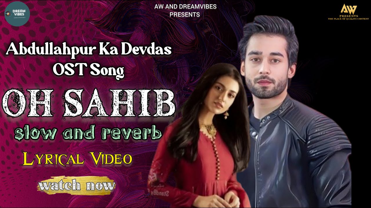 Oh Sahib Ost | Abdullahpur Ka devdas | lyrical video | Adnan dhool, Zain Zohaib | DREAMVIBES ...