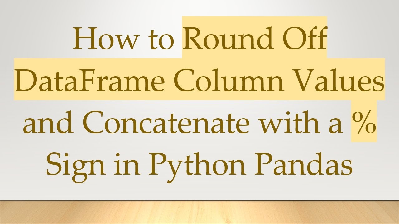 How To Round Off Dataframe Column Values And Concatenate With A Sign In Python Pandas Youtube