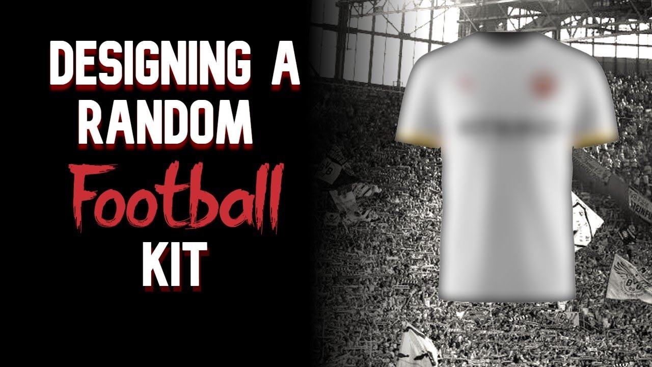 DESINING A RANDOM FOOTBALL KIT CONCEPT | EPIC RESULT - YouTube
