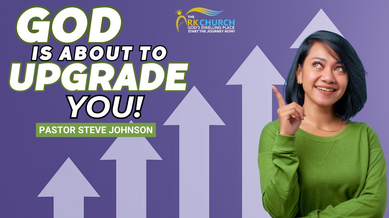 God Is About to Upgrade You! // Pastor Steve Johnson - YouTube