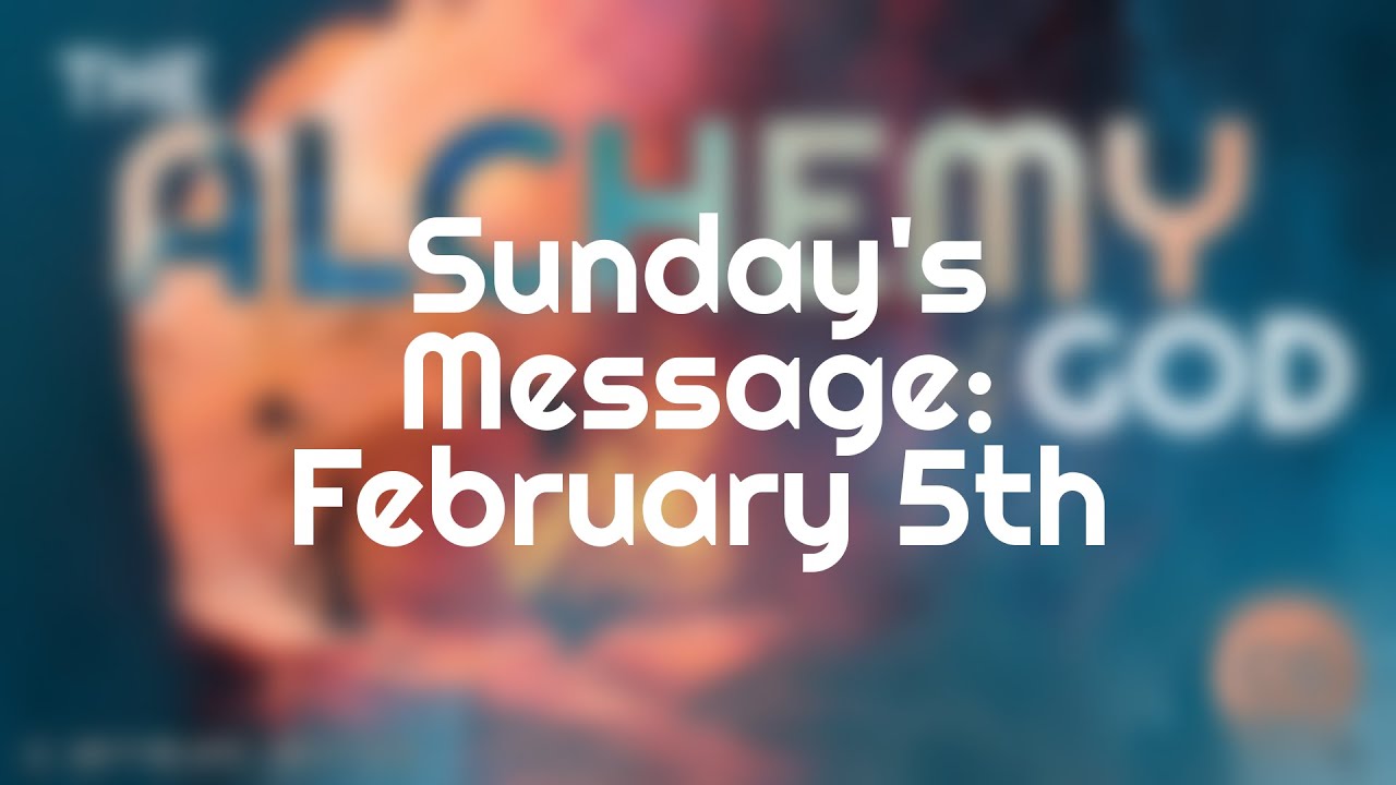 The Alchemy of God: Sunday, February 5th - YouTube
