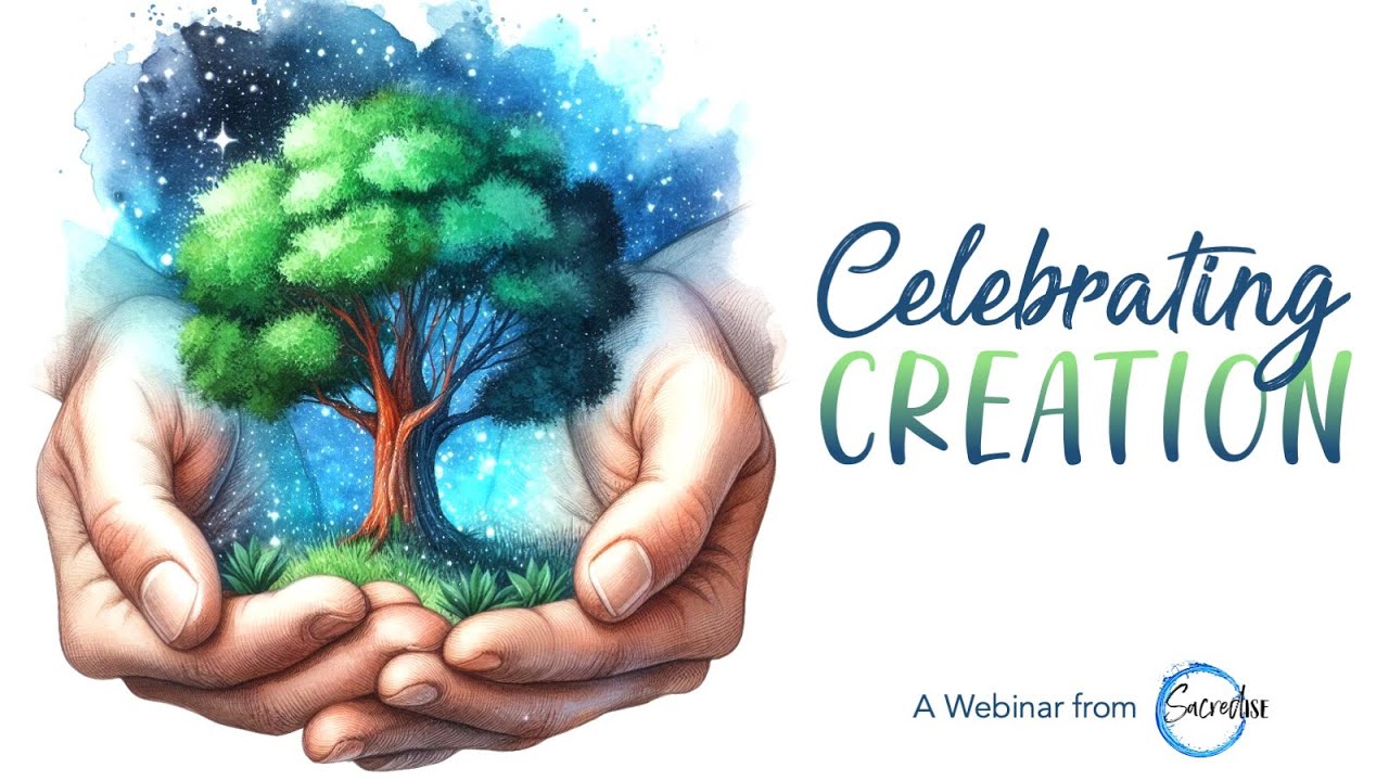 Celebrating Creation: A Free Webinar from Sacredise.com - YouTube