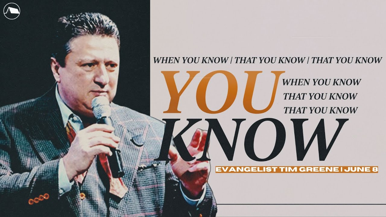 When You Know | That You Know | That You Know || Evangelist Tim Greene ...