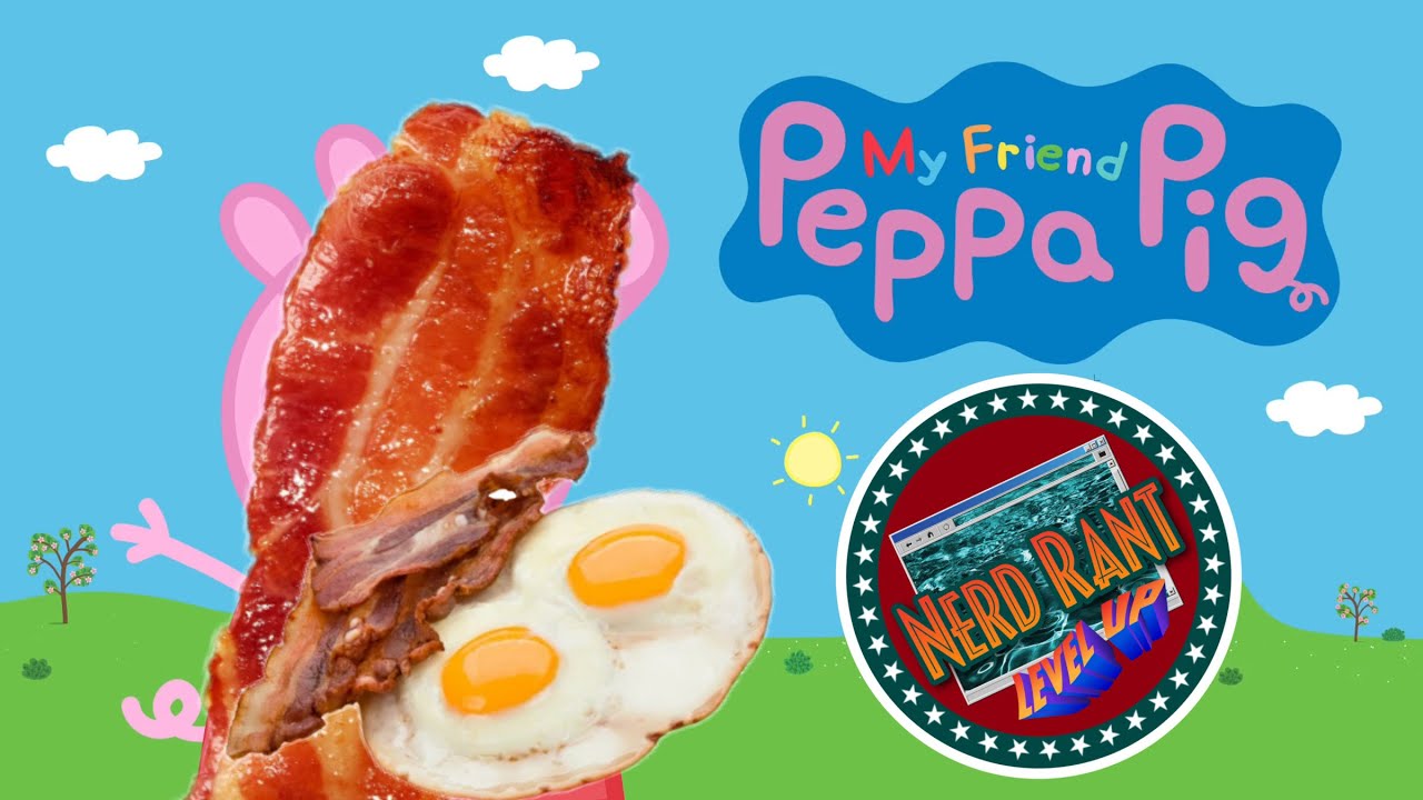 My Friend Peppa Pig-BACON BI*CH-Nerd Rant - YouTube