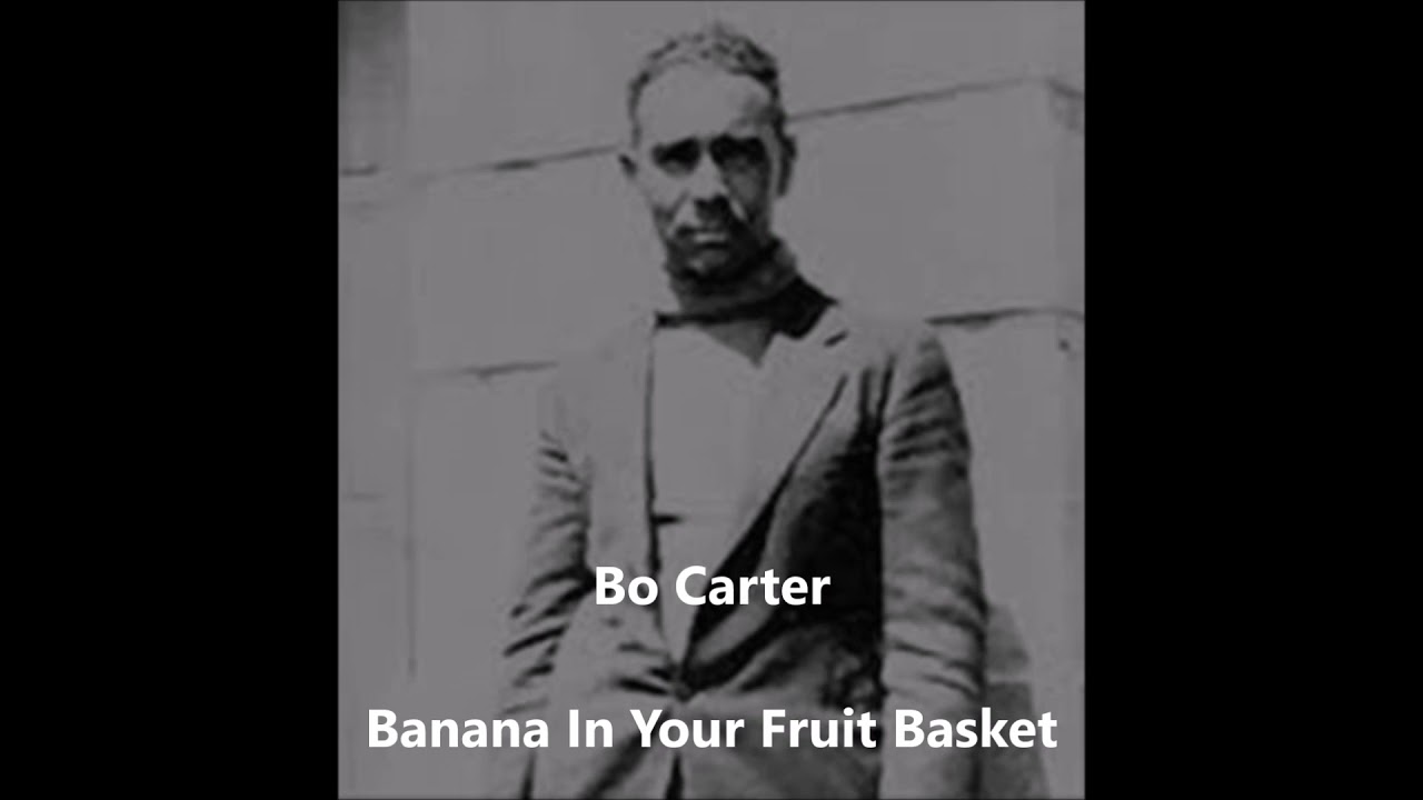 Bo Carter-Banana In Your Fruit Basket - YouTube
