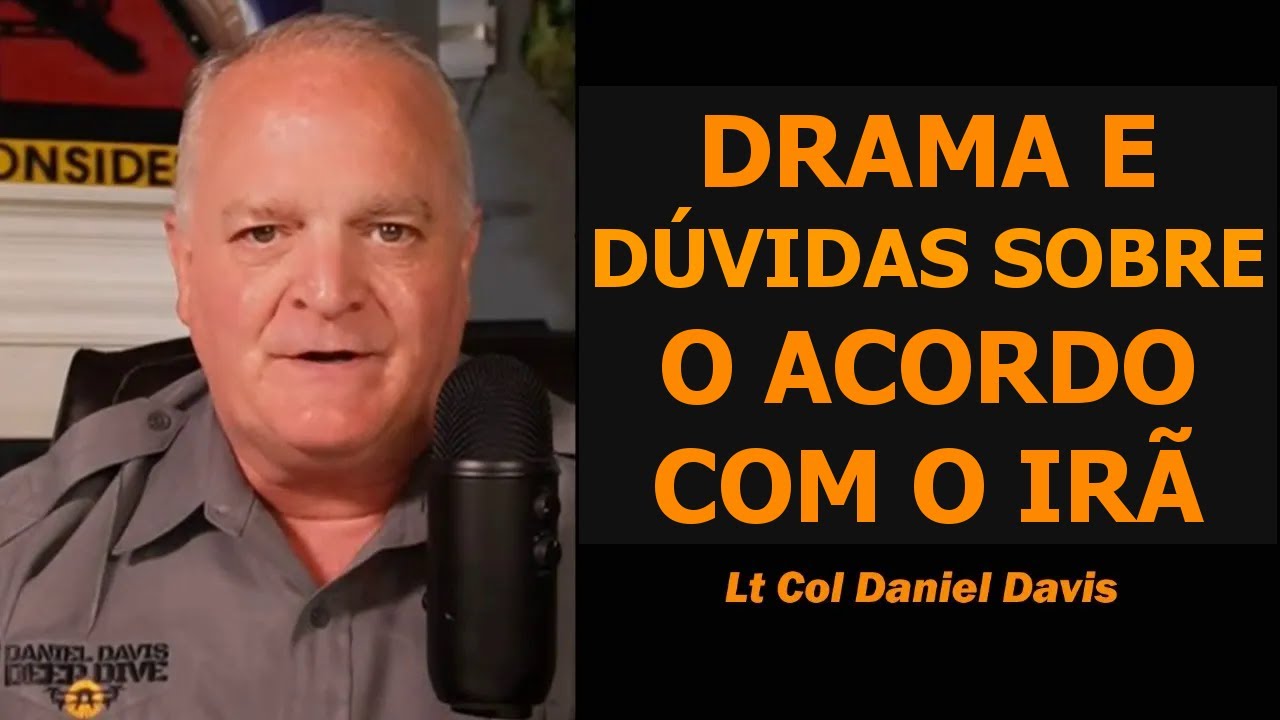 Drama e Dúvidas sobre o Acordo com o Irã / Tenente-Coronel Daniel Davis ...