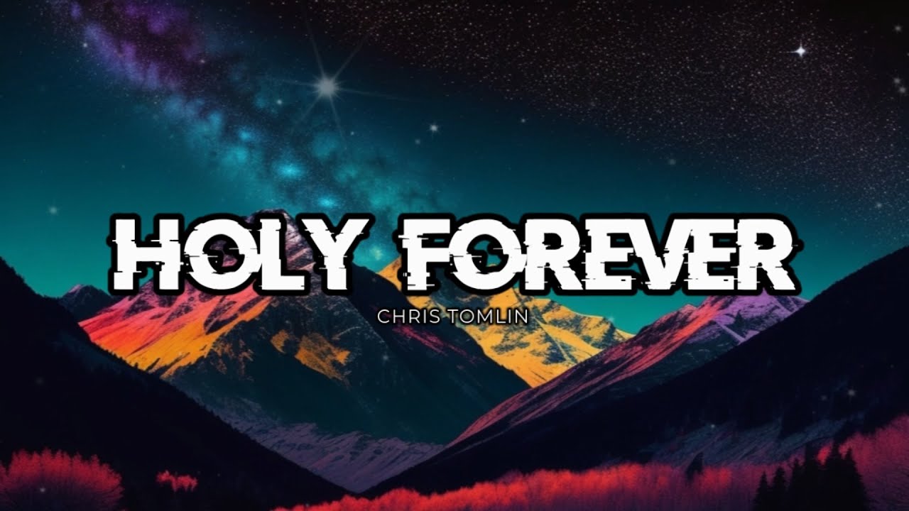 Holy Forever - Chris Tomlin (Lyric Video) - YouTube