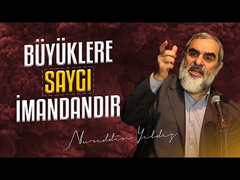 BÜYÜKLERE SAYGI İMANDANDIR! | Nureddin Yıldız