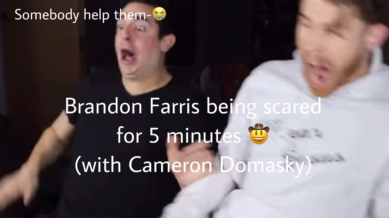 Brandon Farris Being Scared for 5 minutes🤠(with Cameron Domasky) - YouTube