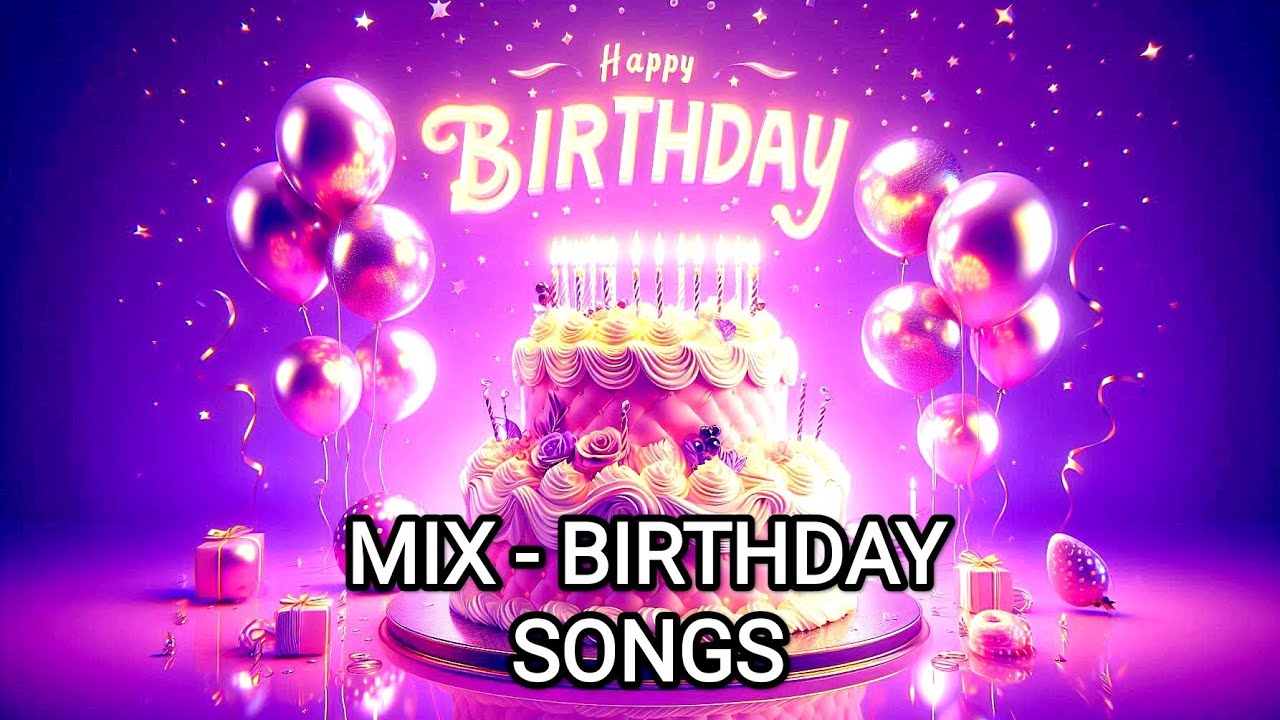 MIX - Happy Birthday SONGS for your special day 🎉 Best Birthday wishes ...