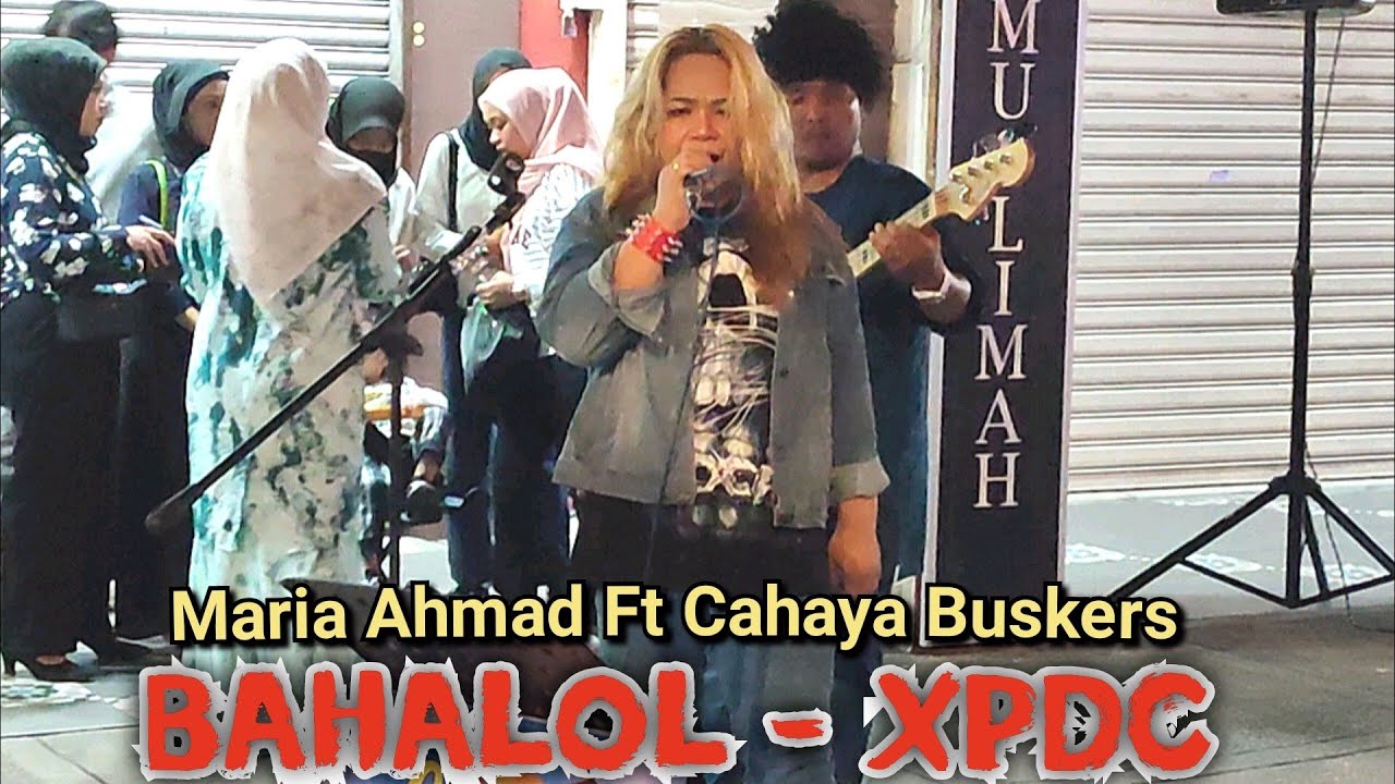🔥BAHALOL XPDC Cover By MARIA AHMAD & FRIENDS Ft CAHAYA BUSKERS ...