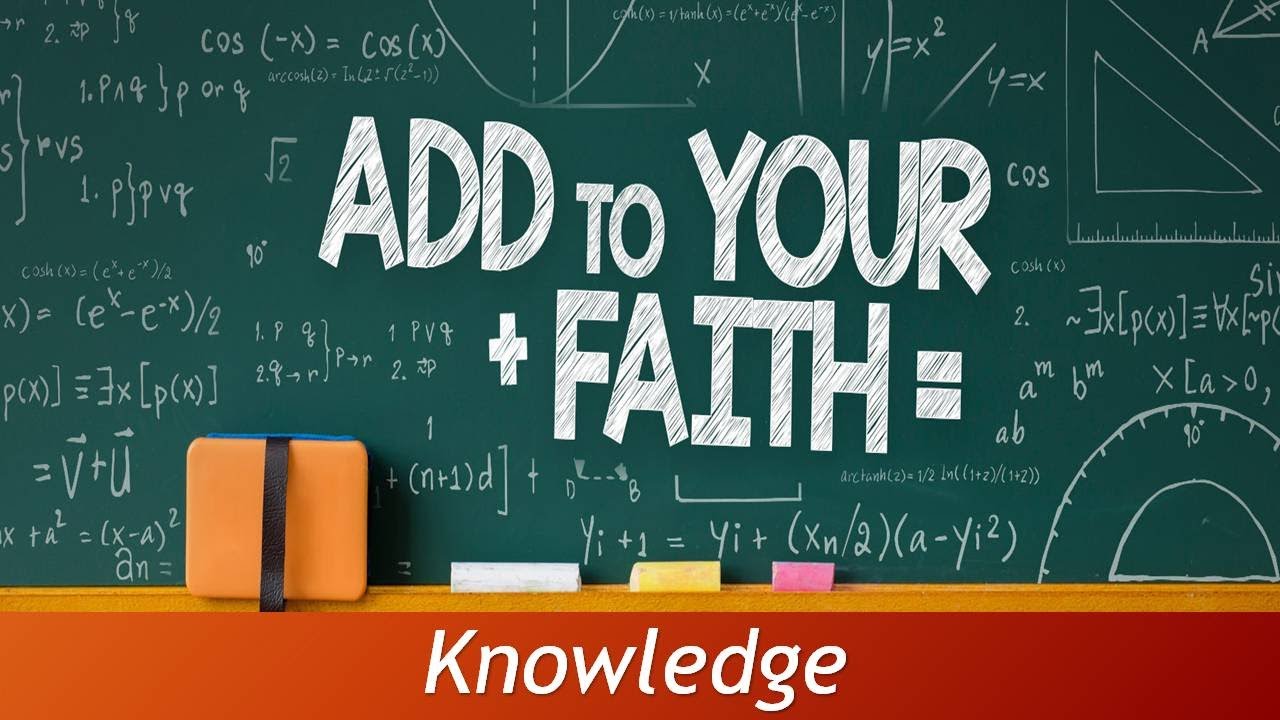 Add to Your Faith - Add To Goodness Knowledge - YouTube
