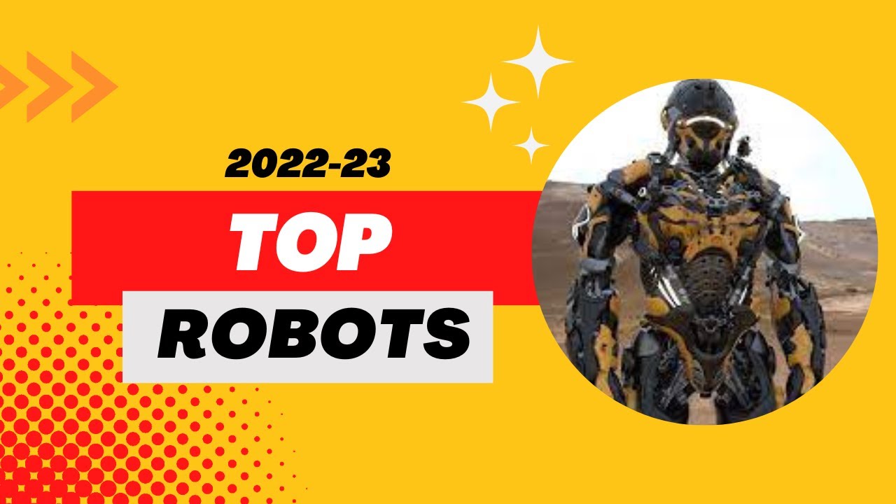 Best Robots 2022 | Top Most Amazing and Technological Robots 2022-23 ...