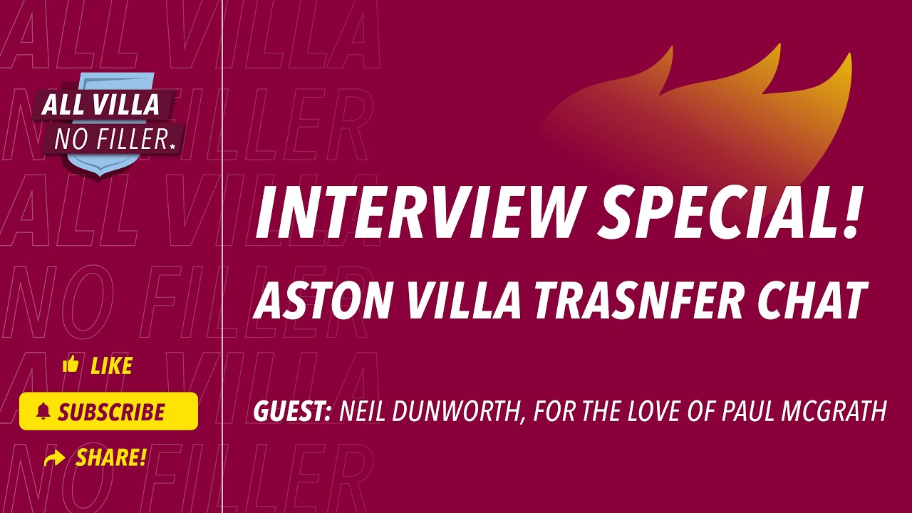 Interview Special! Aston Villa Transfer Chat | Guest: Neil Dunworth ...