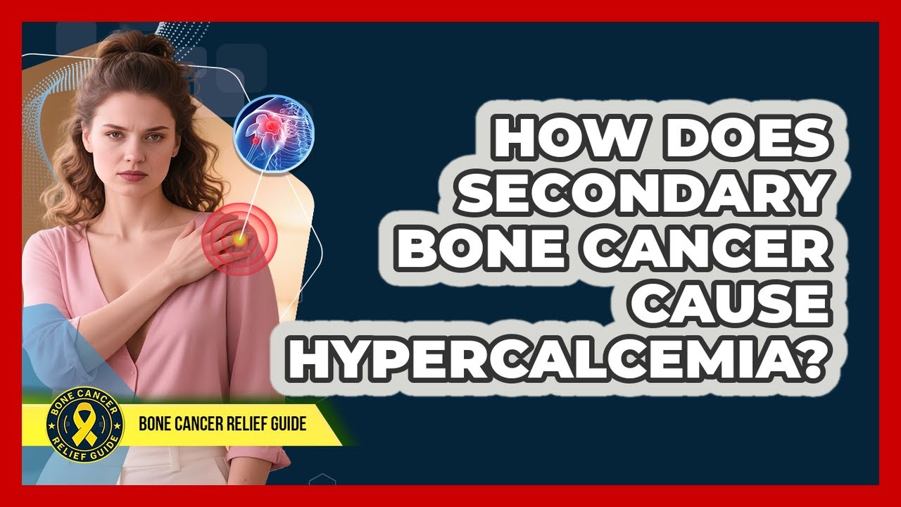 How Does Secondary Bone Cancer Cause Hypercalcemia? - Bone Cancer ...