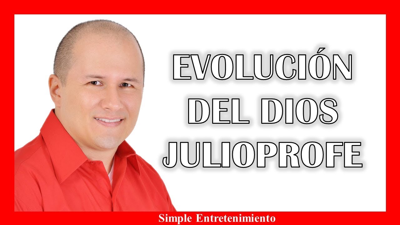 EVOLUCIÓN DE JULIO PROFE [TEOREMA DE JULIO PROFE] ENTRETENIMIENTO - YouTube
