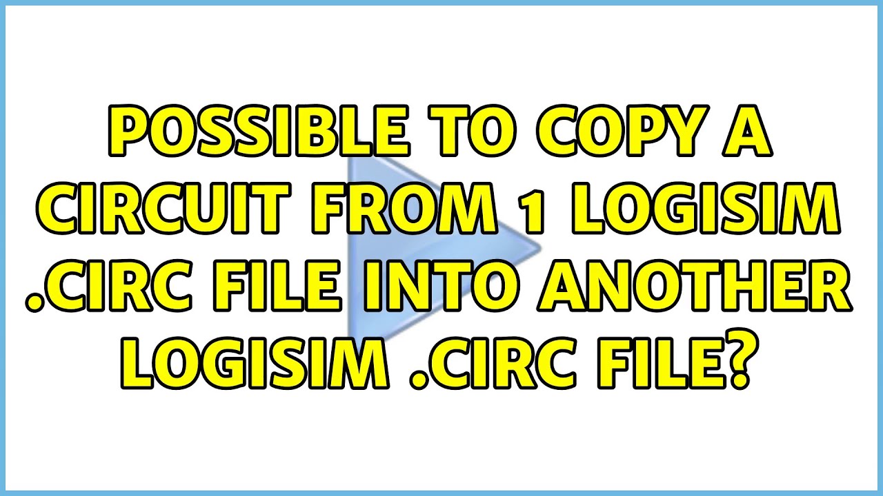 Possible to copy a circuit from 1 Logisim .circ file into another ...