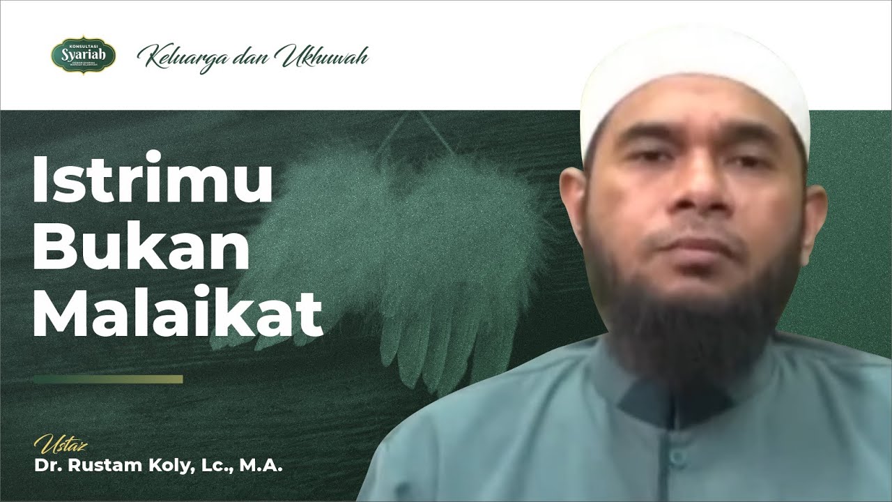 Istrimu Bukan Malaikat - Ust. Dr. Rustam Koly, Lc., M.A. - YouTube