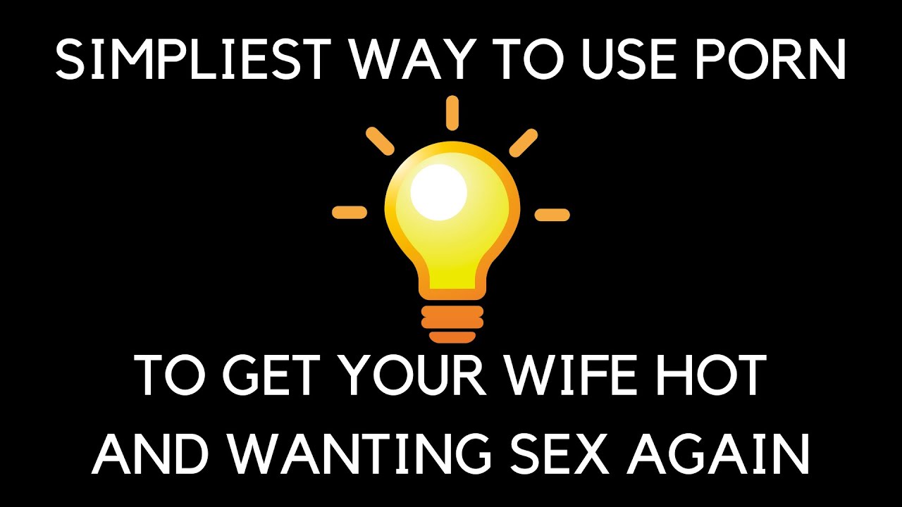 The Simplest Way To Use Porn To Get Your Wife Hot And Initiating Sex the-simplest-way-to-use-porn-to-get-your-wife-hot-and-initiating-sex