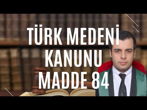 Türk Medeni Kanunu Madde 84 - TMK 84. Madde