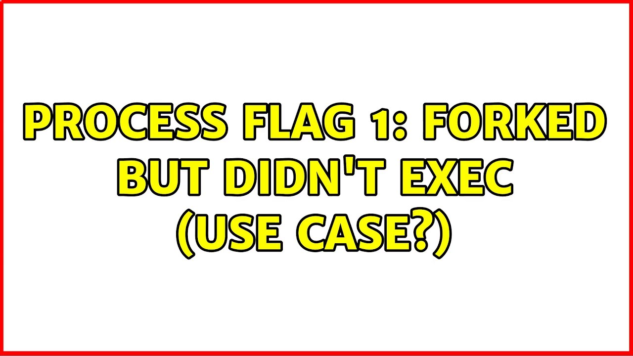 Unix & Linux: Process Flag 1: Forked but didn't exec (use case?) - YouTube