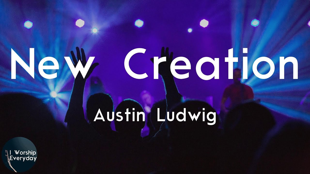 Austin Ludwig - New Creation (Lyric Video) | I'm a new creation - YouTube