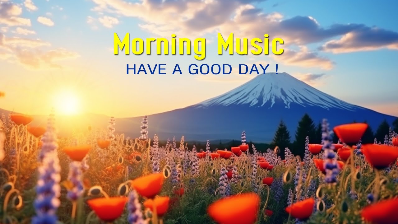 GOOD MORNING MUSIC - Wake Up Happy With Positive Energy - Morning ...