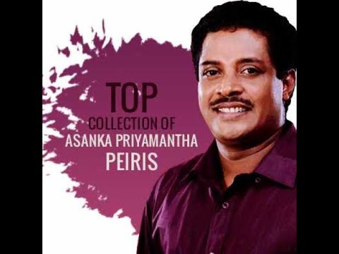 ASANKA PRIYAMANTHA PEIRIS best song collection - YouTube