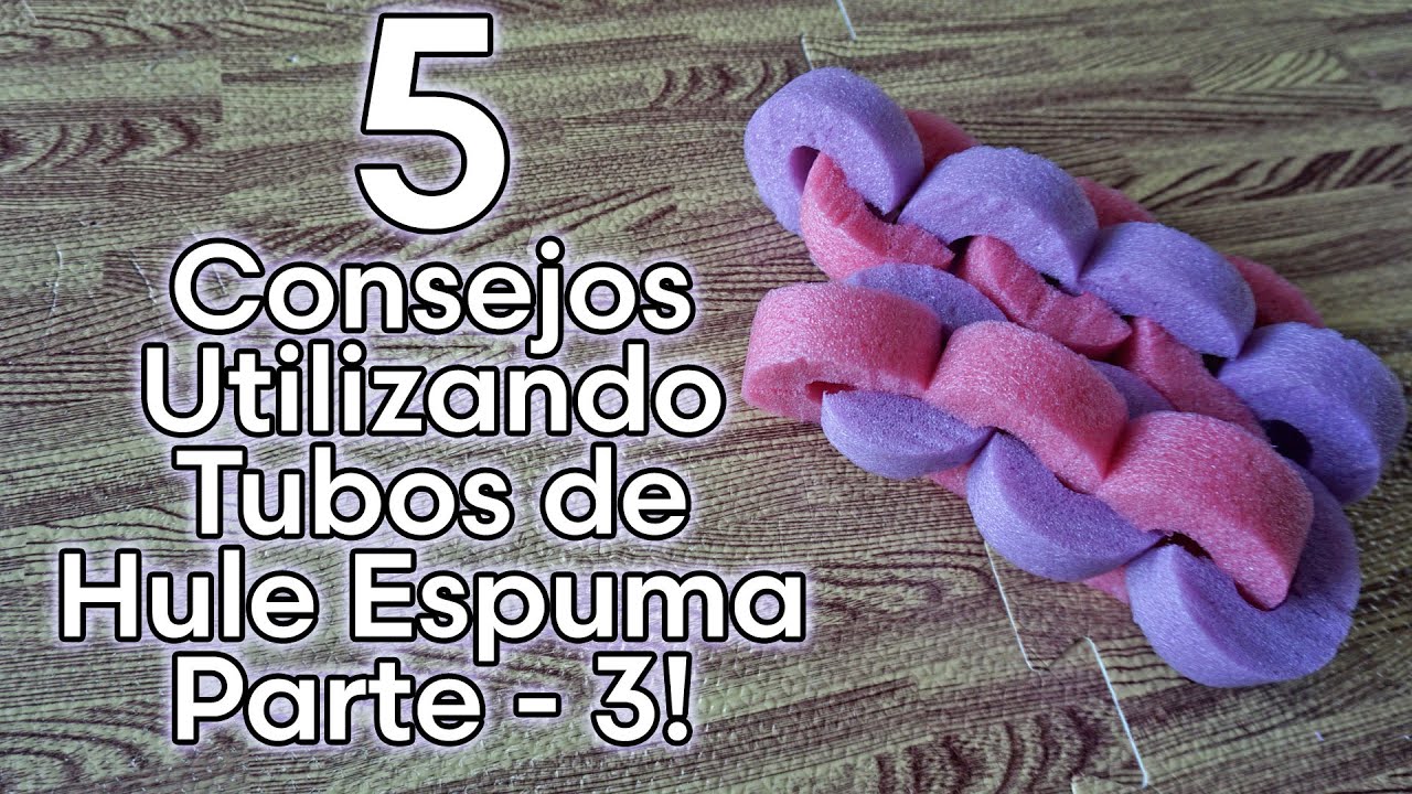 5 CONSEJOS UTILIZANDO TUBOS DE HULE ESPUMA PARTE - 3 - YouTube